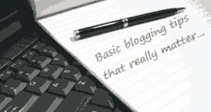 12 Basic Blogging Tips That Really Matter - QOT